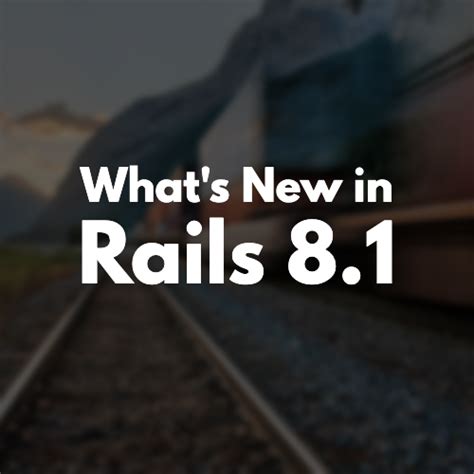 Whats New In Rails 81 Gorails