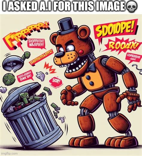 Freddy Fazbear Vs A Trashcan Imgflip