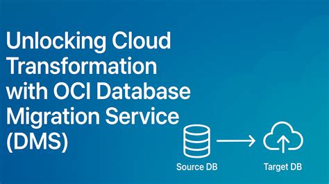 Unlocking Cloud Transformation With Oci Database Migration Service Dms