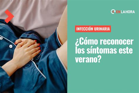 Infección Urinaria Síntomas Y Recomendaciones Para Evitar Que Te Pase