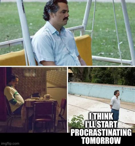 Procrastinate Tomorrow Imgflip