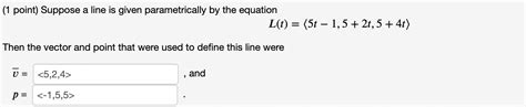 solved 1 point suppose a line is given parametrically by