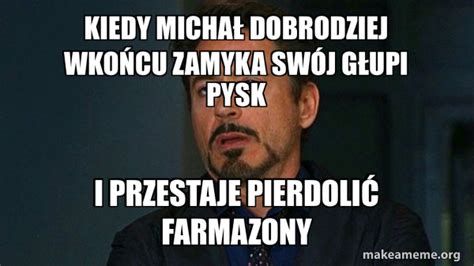 Kiedy Michał Dobrodziej Wkońcu Zamyka Swój Głupi Pysk I Przestaje