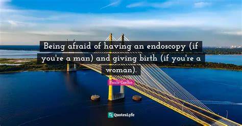 Being Afraid Of Having An Endoscopy If Youre A Man And Giving Birth