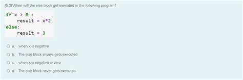 Solved When Will The Else Block Get Executed In The Chegg