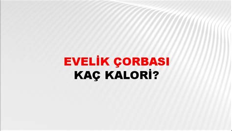 Evelik Çorbası Kaç Kalori Evelik Çorbası Besin Değerleri Ntv Haber