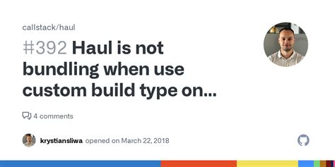 Haul Is Not Bundling When Use Custom Build Type On Android · Issue 392 · Callstackhaul · Github