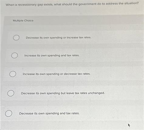 Solved When A Recessionary Gap Exists What Should The