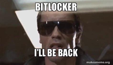 Bitlocker Ill Be Back The Terminator Meme Generator