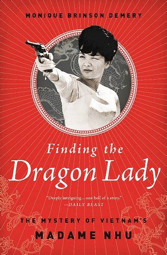 Finding The Dragon Lady The Mystery Of Vietnams Madame Nhu A Book By