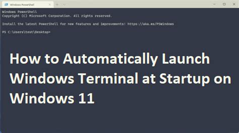 how to automatically launch windows terminal at startup on windows 11 microsoft community hub