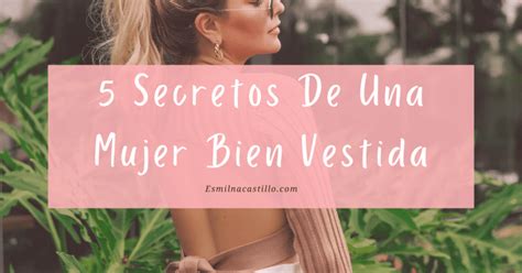 Como Vestir Bien Mujer 5 Secretos De Una Mujer Bien Vestida Esmilna