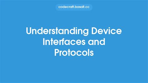 Understanding Device Interfaces And Protocols The Code Chronicle