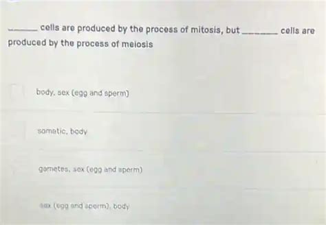 Cells Are Produced By The Process Of Mitosis But Cells Are Produced By