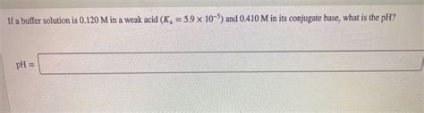 Solved If A Buffer Solution Is 0120 M In A Weak Acid K