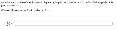 Solved Assume That The Position Of A Particle At Time T Is Chegg