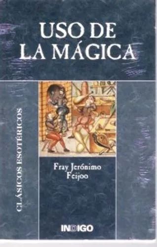 Uso De La Mágica Benito Jeronimo Feijoo Indigo Mercadolibre