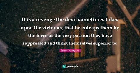 It Is A Revenge The Devil Sometimes Takes Upon The Virtuous That He E
