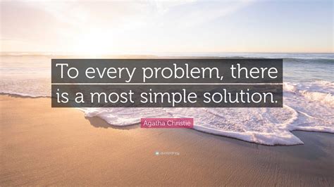 Agatha Christie Quote “to Every Problem There Is A Most Simple Solution”