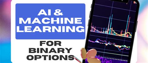 Leveraging Ai And Machine Learning For Predictive Binary Options