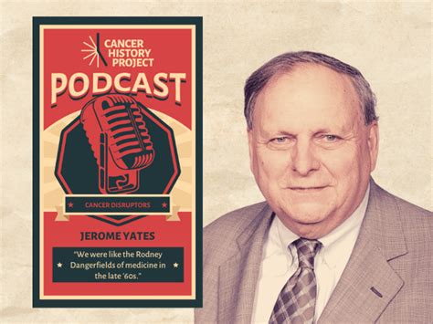 Jerome Yates We Were Like The Rodney Dangerfields Of Medicine In The Late ‘60s” The Cancer