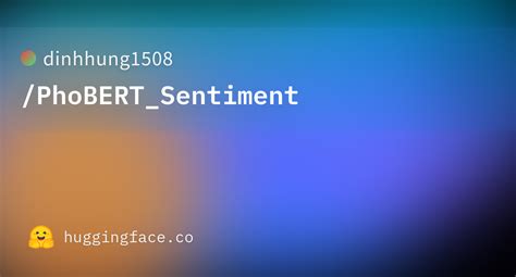 Dinhhung1508phobertsentiment · Hugging Face