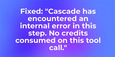 Fixed Error Cascade Has Encountered An Internal Error In This Step No Credits Consumed On