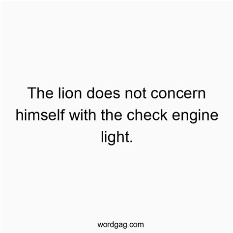 The Lion Does Not Concern Himself With The Check Engine Light — Wordgag ツ