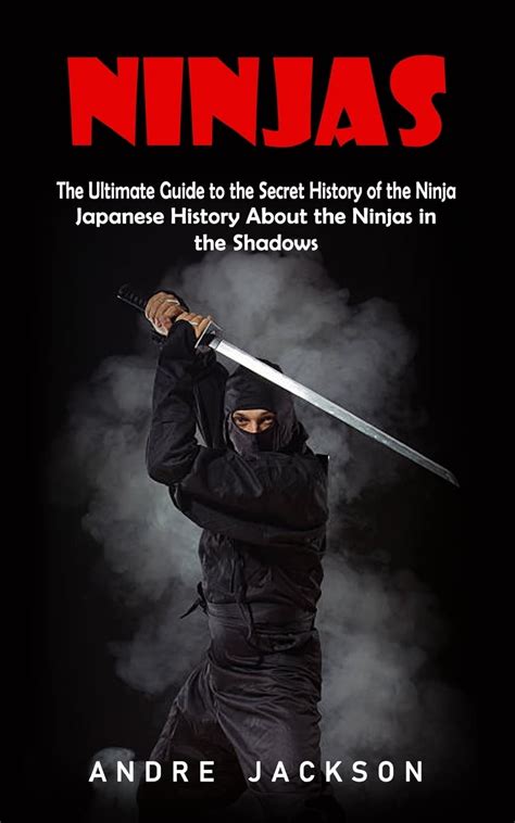 Ninjas Japanese History About The Ninjas In The Shadows The Ultimate