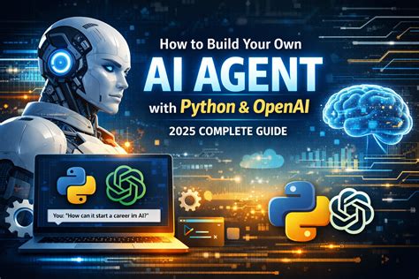 How To Build Your Own Ai Agent Using Python And Openai 2026 Complete