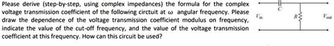 Please Derive Step By Step Using Complex Impedances The Formula For The