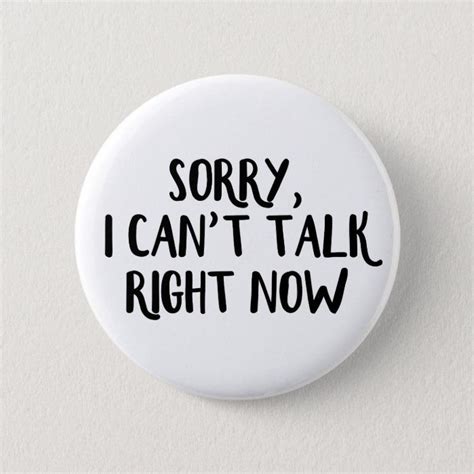 Sorry I Cant Talk Right Now Button Zazzle Happy Teddy Day Images Talk Right Now