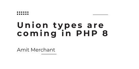 Union Types Are Coming In Php Amit Merchant A Blog On Php Javascript And More