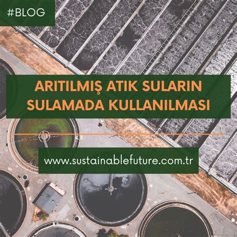 AritilmiŞ Atik Sularin Sulamada Kullanilmasi Sustainable Future