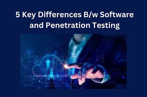5 Key Differences B W Software And Penetration Testing