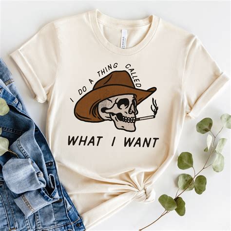 I Do A Thing Called What I Want Shirt Cowgirl Shirt Country Concert