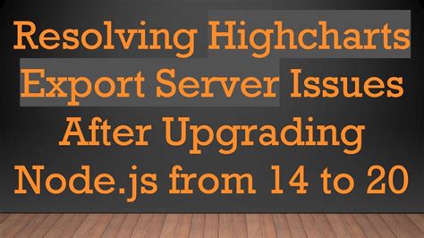 Resolving Highcharts Export Server Issues After Upgrading Nodejs From