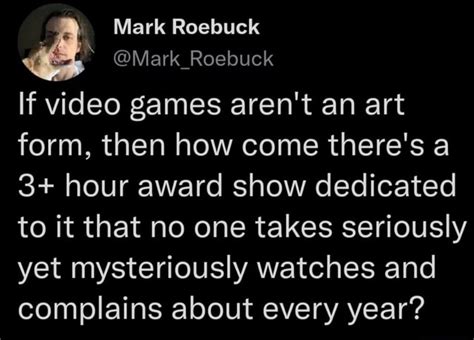 Mark Roebuck By Mark Roebuck If Video Games Arent An Art Form Then How Come Theres A 3 Hour