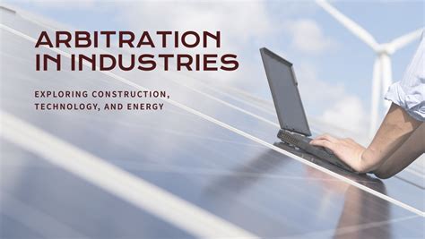 Exploring The Use Of Arbitration In Construction Technology And Energy