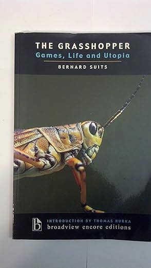 The Grasshopper Games Life And Utopia Bernard Suits Thomas Hurka