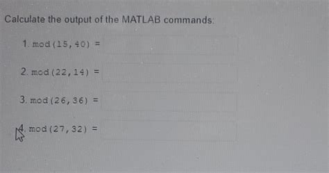 Solved Calculate The Output Of The MATLAB Commands Mod Chegg