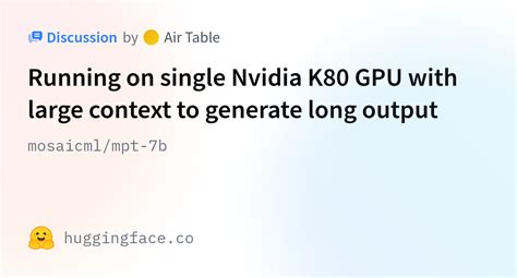 Mosaicmlmpt 7b · Running On Single Nvidia K80 Gpu With Large Context To Generate Long Output