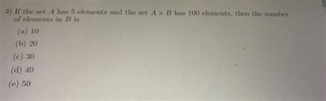 Solved 3 If The Set A Has 5 Elements And The Set A X B Has