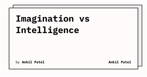 Imagination Vs Intelligence Ankil Patel
