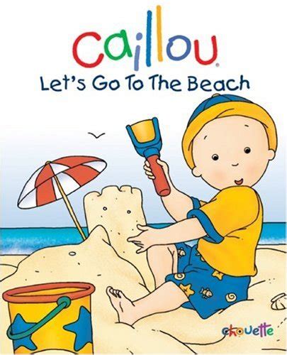 Caillou Lets Go To The Beach Chouette Publishing Brignaud Pierre