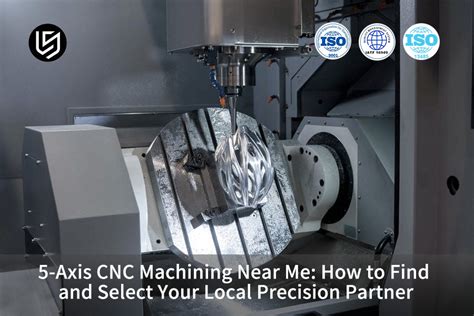 5 Axis Cnc Machining Near Me How To Find And Select Your Local