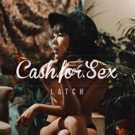 Stream Cash For Sex Latch By Cfs Listen Online For Free On Soundcloud