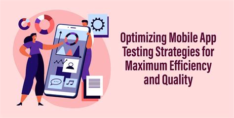 Optimizing Mobile App Testing Strategies For Maximum Efficiency And Quality