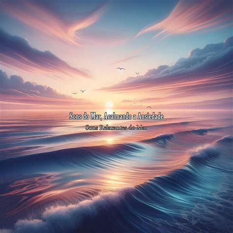 Sons Do Mar Acalmando A Ansiedade Sons Relaxantes Do Mar Qobuz