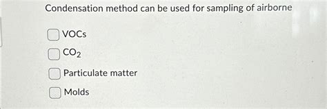 Solved Condensation Method Can Be Used For Sampling Of